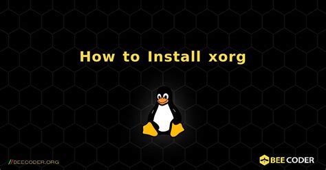how to install xorg linux 🐝 coder