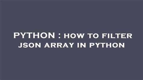python how to filter json array in python youtube