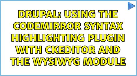 drupal using the codemirror syntax highlighting plugin with ckeditor