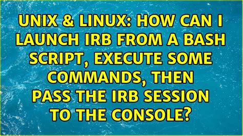 how can i launch irb from a bash script execute some commands then