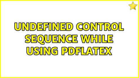 undefined control sequence while using pdflatex youtube