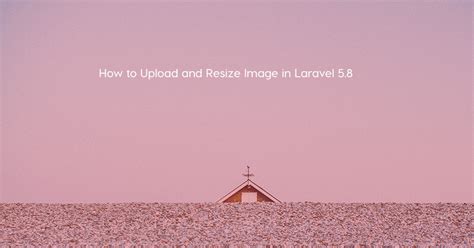 how to upload and resize images in laravel 5 8