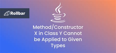java method constructor in class cannot be applied to given types rollbar