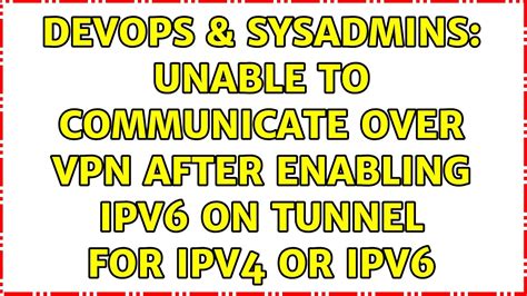 devops and sysadmins unable to communicate over vpn after enabling ipv6