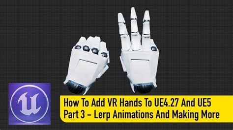 how to add vr hands to ue4 27 and ue5 part 3 blending our hand
