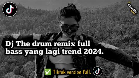 Dj The Drum Untuk Acara Remix Full Bass Yang Lagi Trend Tiktok 2024