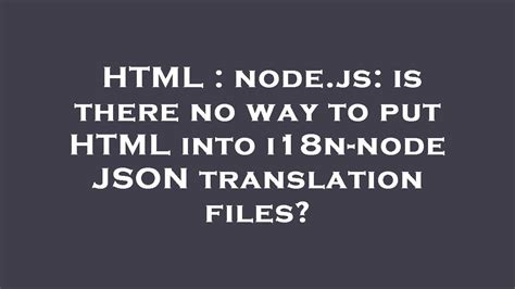 html node js is there no way to put html into i18n node json