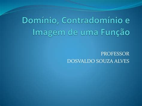 Domínio Contradomínio E Imagem De Uma Função Ppt