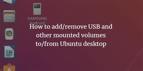 How To Add Remove Usb And Other Mounted Volumes To From Ubuntu Desktop