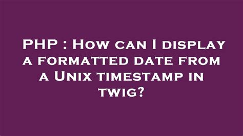 php how can i display a formatted date from a unix timestamp in twig