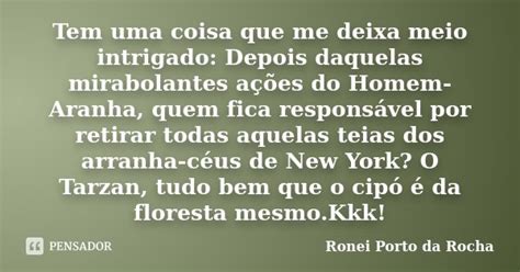Tem Uma Coisa Que Me Deixa Meio Ronei Porto Da Rocha Pensador
