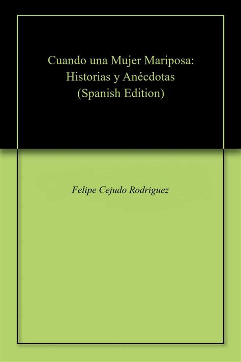 Cuando Una Mujer Mariposa Historias Y Anécdotas Spanish