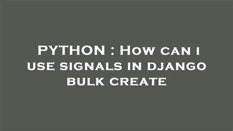 python how can i use signals in django bulk create youtube