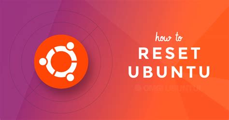 how to reset ubuntu to default settings omg ubuntu