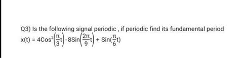 Solved Q3 Is The Following Signal Periodic If Periodic