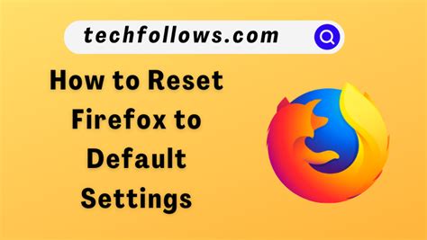 [] how to reset firefox to default settings [2023 updated]