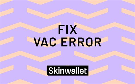 vac was unable to verify your game session skinwallet cs go