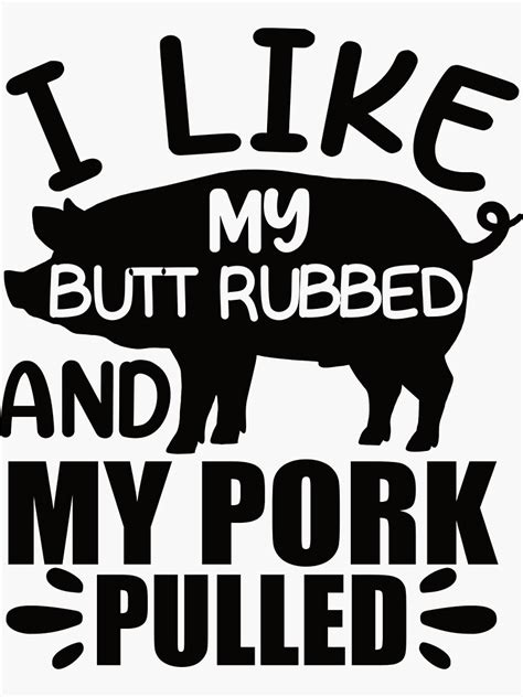 I Like My Butt Rubbed And My Pork Pulled Funny Barbecue Quotes