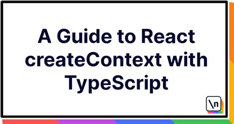 a guide to react createcontext with typescript newline
