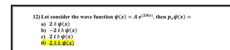 Solved 12 Let Consider The Wave Function ψ X Ae 2ikx
