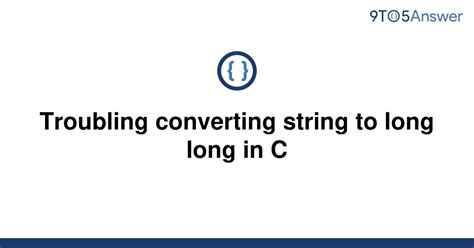 [solved] troubling converting string to long long in c 9to5answer