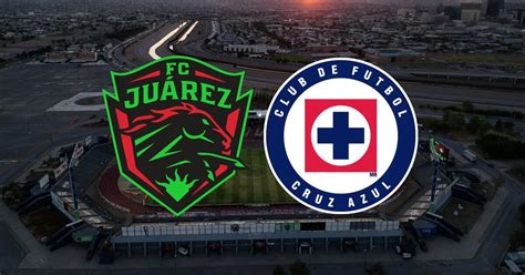 Fc Juárez Vs Cruz Azul En Vivo Mira Aquí El Minuto A Minuto Partido