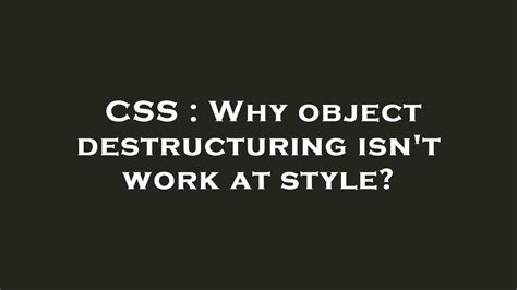 css why object destructuring isn t work at style youtube