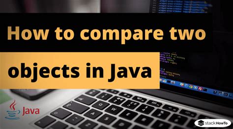 how to compare two objects in java stackhowto