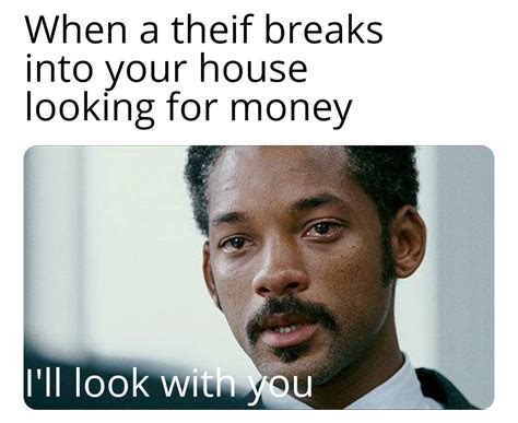 When A Theif Breaks Into Your House Looking Fo Memegine