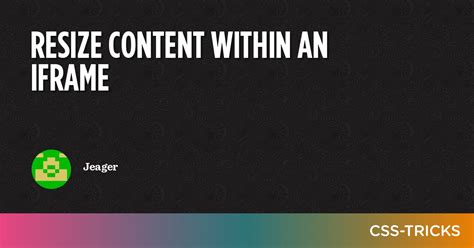 resize content within an iframe css tricks css tricks