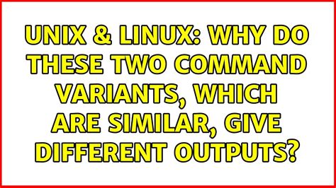 unix and linux why do these two command variants which are similar