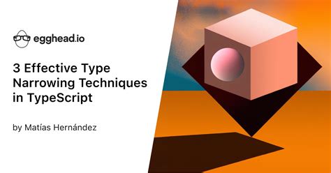 3 effective type narrowing techniques in typescript