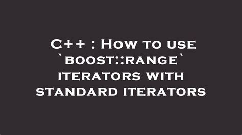 c how to use `boost range` iterators with standard iterators youtube