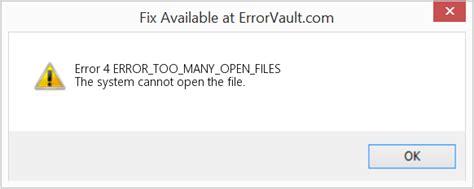 how to fix error 4 error too many open files the system cannot open