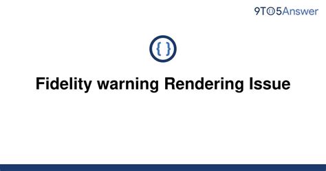 [solved] fidelity warning rendering issue 9to5answer