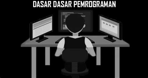 mengenal dasar dasar pemrograman dan struktur dasar bahasa pemrograman