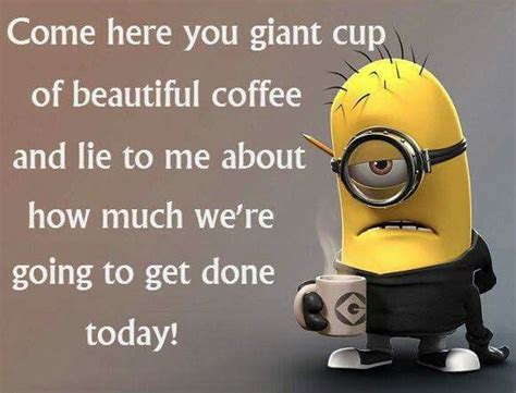 Every Morning Minions Funny Minion Quotes Minions Quotes