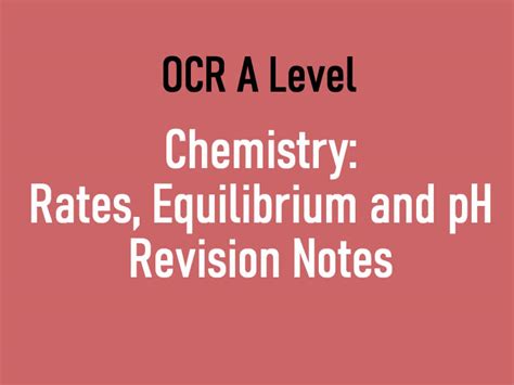 Ocr A Level Chemistry Rates Equilibrium And Ph Revision Notes