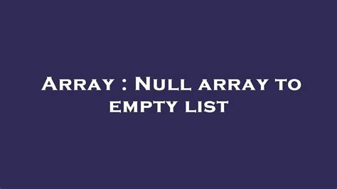 array null array to empty list youtube