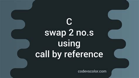 c program to swap two numbers using call by reference codevscolor