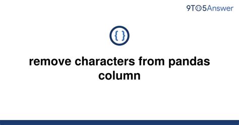 [solved] remove characters from pandas column 9to5answer
