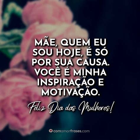 Frases Feliz Dia Das Mulherés Mãe