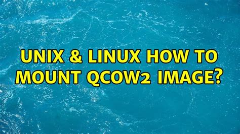 unix and linux how to mount qcow2 image 2 solutions youtube