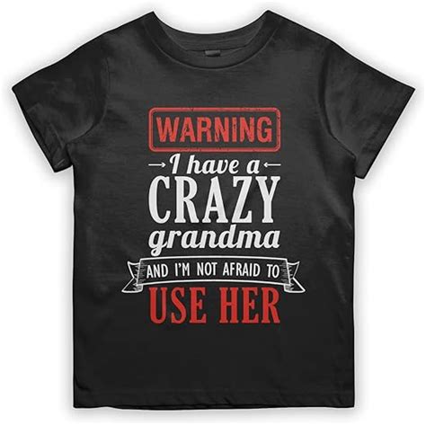 Warning I Have A Crazy Grandma And Im Not Afraid To Use Her Youth