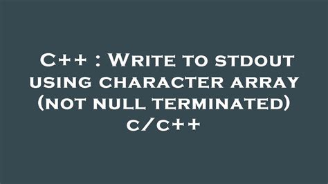 c write to stdout using character array not null terminated c c