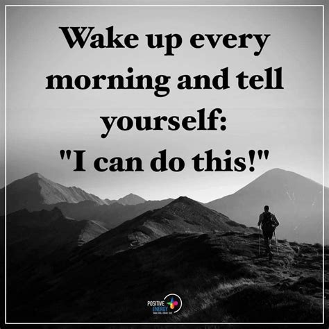 Wake Up Every Morning And Tell Yourself “ I Can Do This
