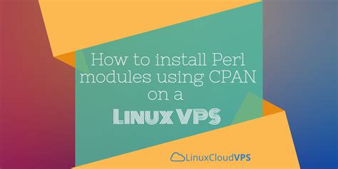 how to install perl modules using cpan on linux linuxcloudvps blog