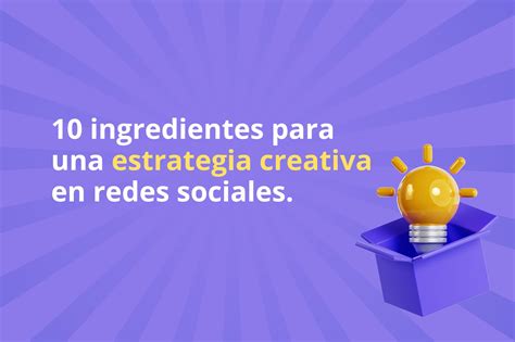 10 Ingredientes Para Una Estrategia Creativa En Redes Sociales