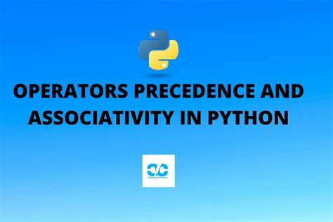 precedence and associativity of operators in python coding conception