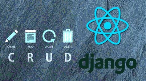 how to build a crud application with react and django web development